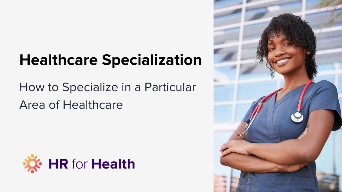 How to Specialize in a Particular Area of Healthcare | hrforhealth.com