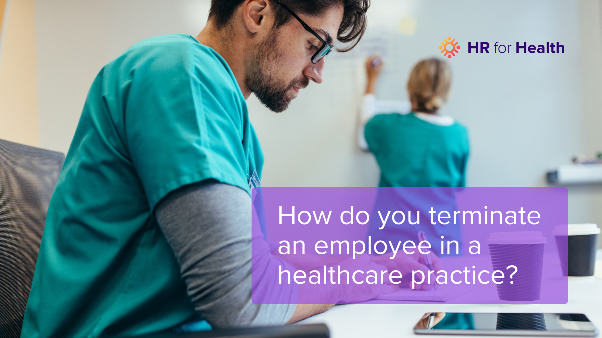 How To Terminate an Employee in a Healthcare Practice | hrforhealth.com