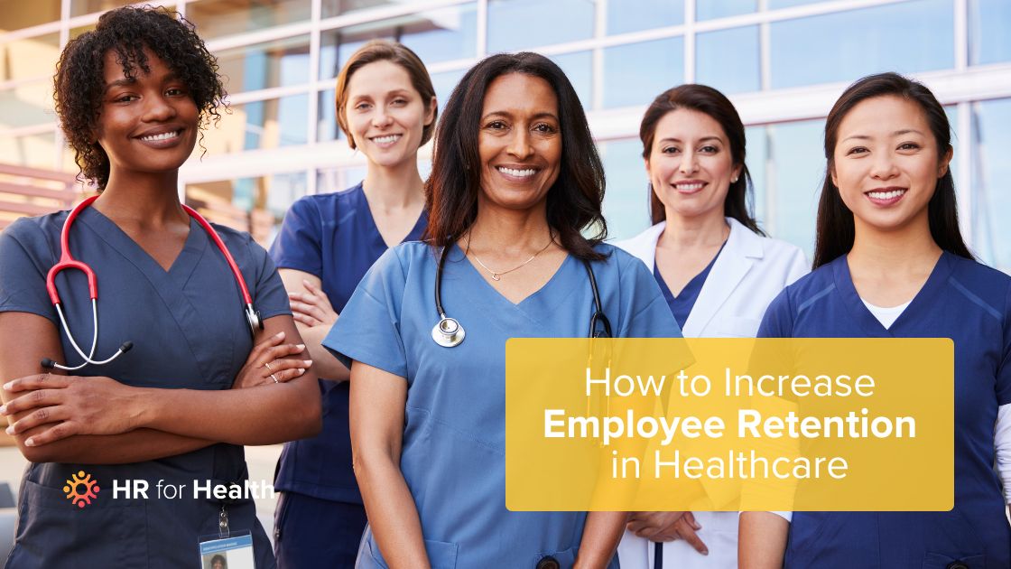 How to Increase Retention in Healthcare: Key Strategies | hrforhealth.com