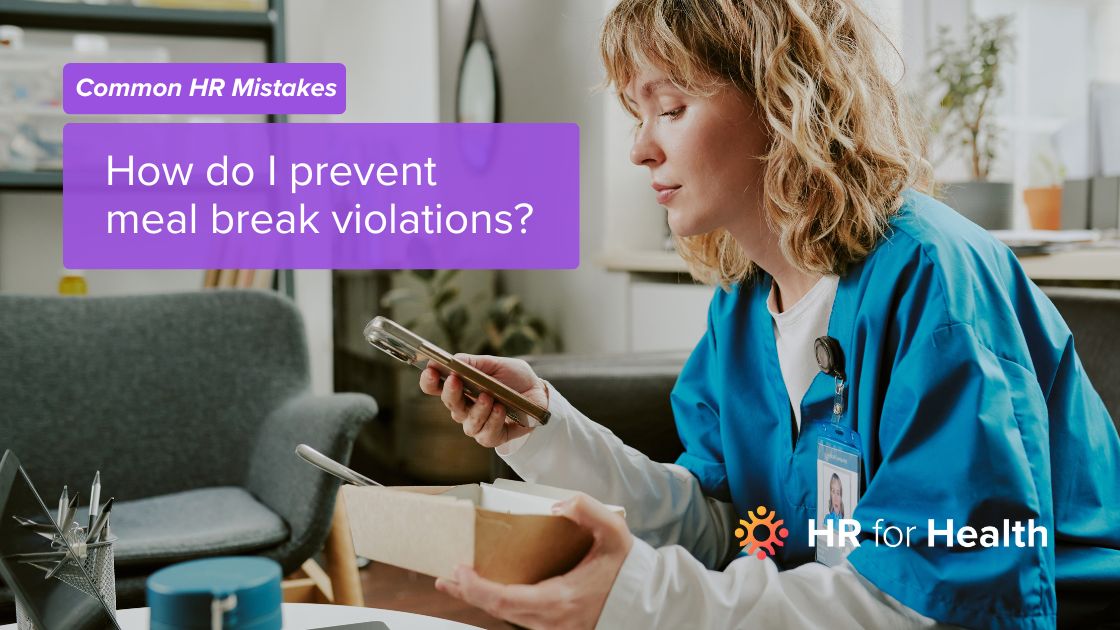 Common HR Mistakes: Preventing Meal Break Violations | hrforhealth.com