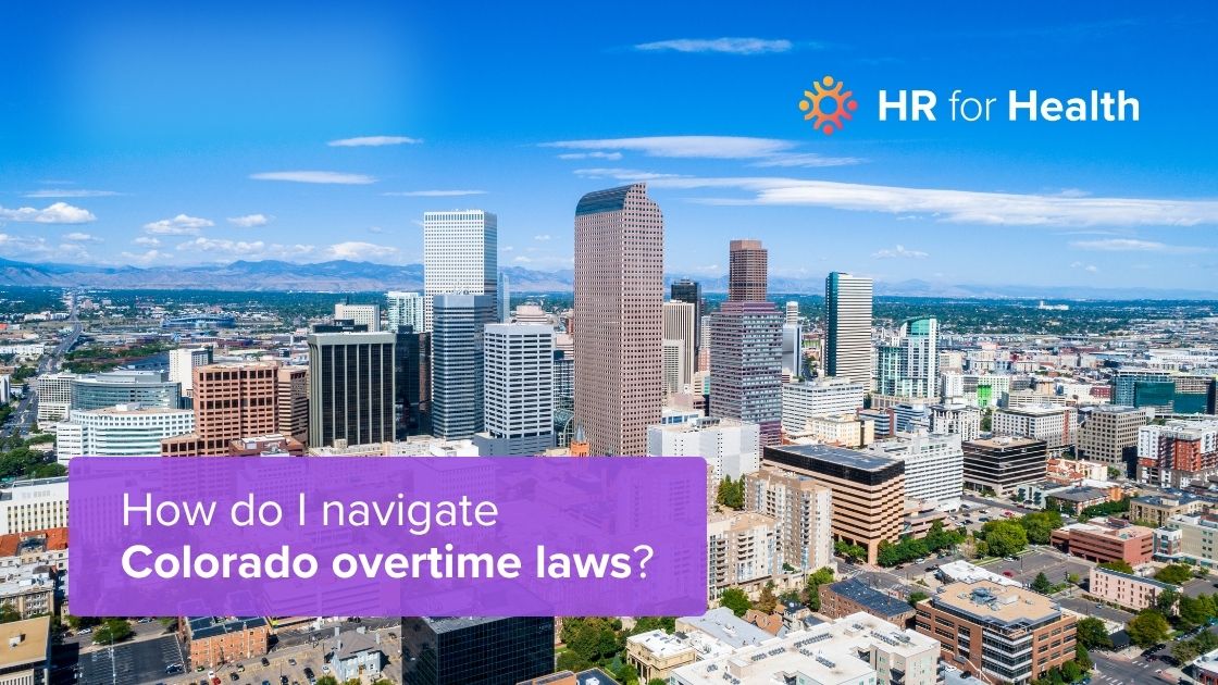 Colorado Overtime Laws: A Comprehensive Guide for Healthcare Employers ...