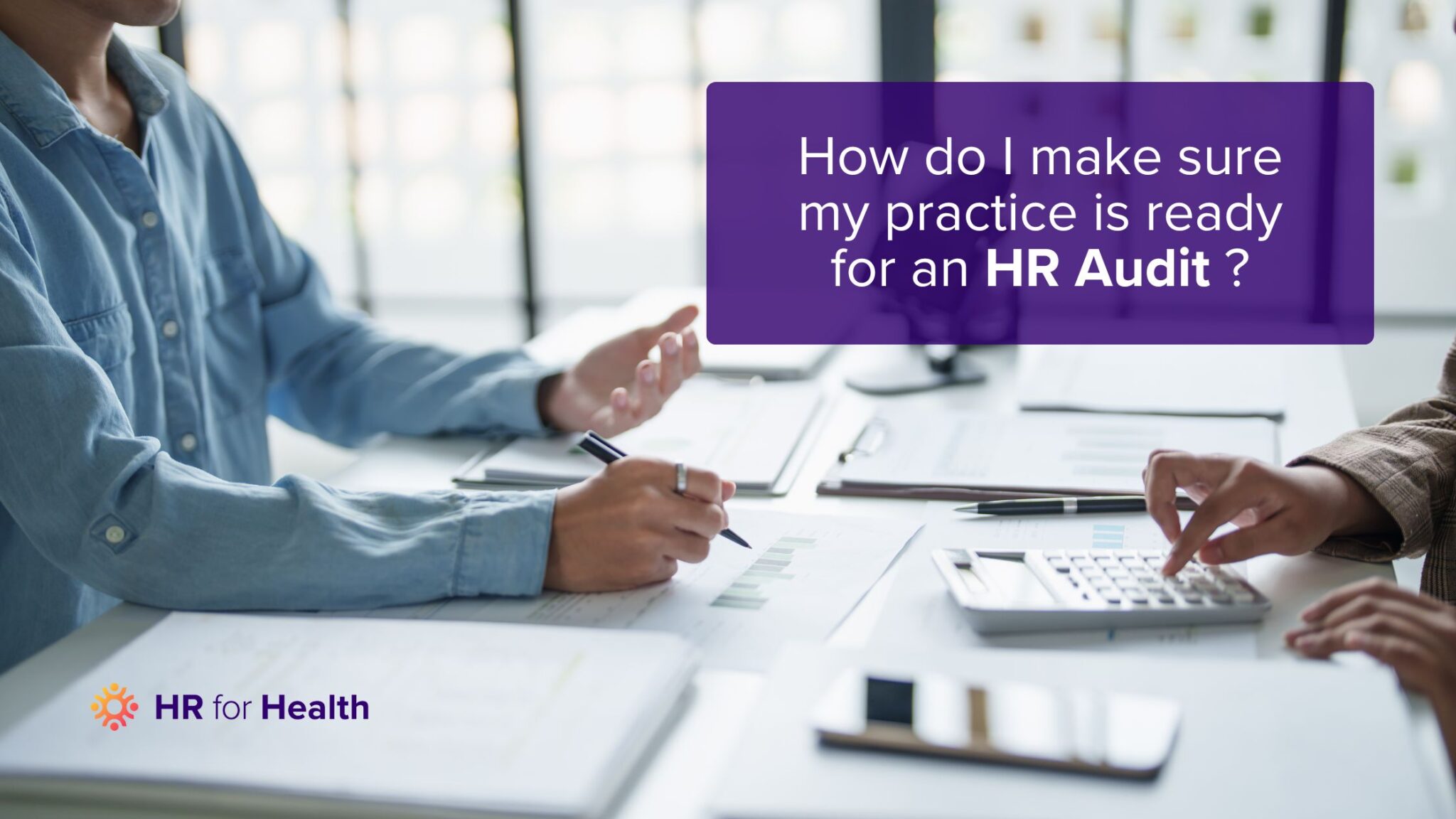 How to Prepare for an HR Audit in Your Healthcare Practice: A Complete Guide | hrforhealth.com